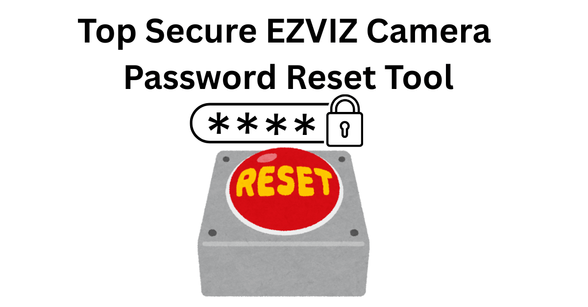 Top Secure EZVIZ Camera Password Reset Tool: Fix for Every Model